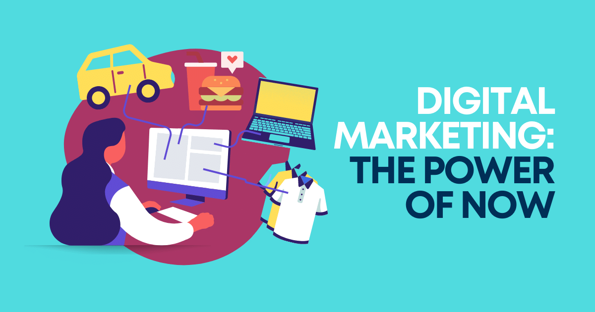 Digital Marketing - The Power of Now - WTE BLog